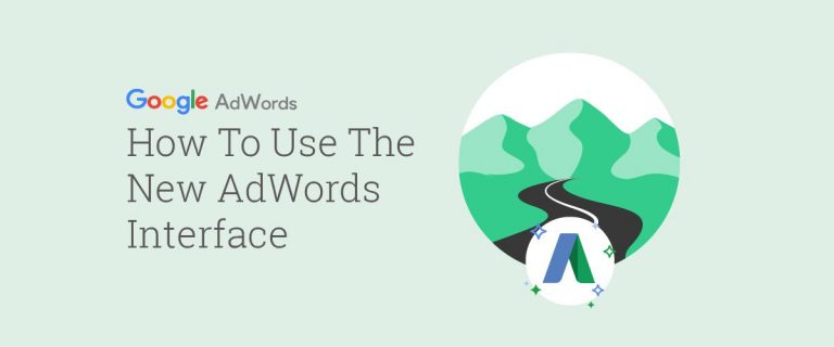How To Use the New AdWords Interface: 3 Essential Features For A Smooth ...